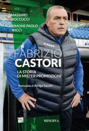 Fabrizio Castori. La storia di Mister Promozioni
